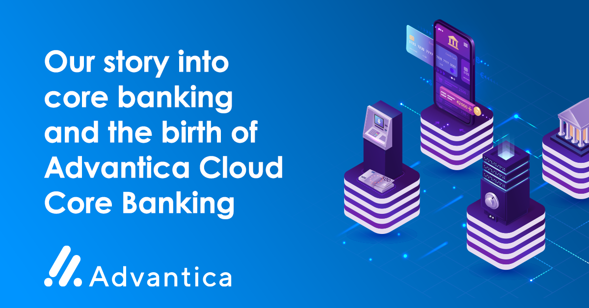 Our story and the birth of Advantica Cloud Core Banking